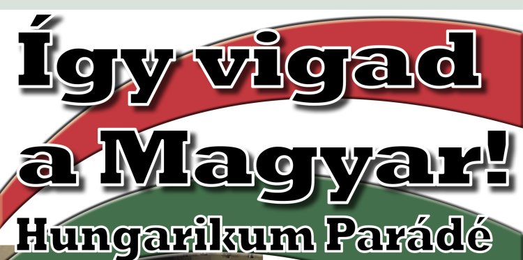 Így vigad a Magyar! - Hungarikum Parádé várja az Alvégesiben ...